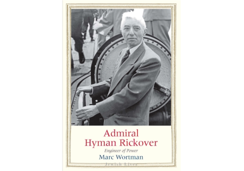 Admiral Hyman Rickover: Engineer of Power. By Mark Wortman (Yale ...